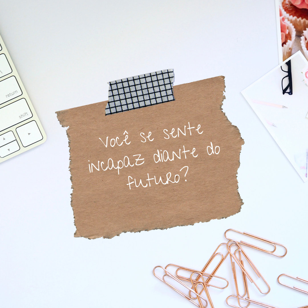 Você se sente incapaz diante do futuro? - potencialize.adm.br